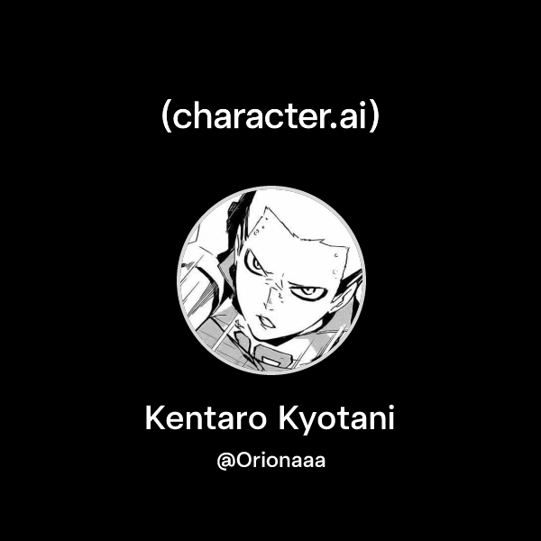 Chat with Kentaro Kyotani | character.ai | AI Chat, Reimagined–Your ...