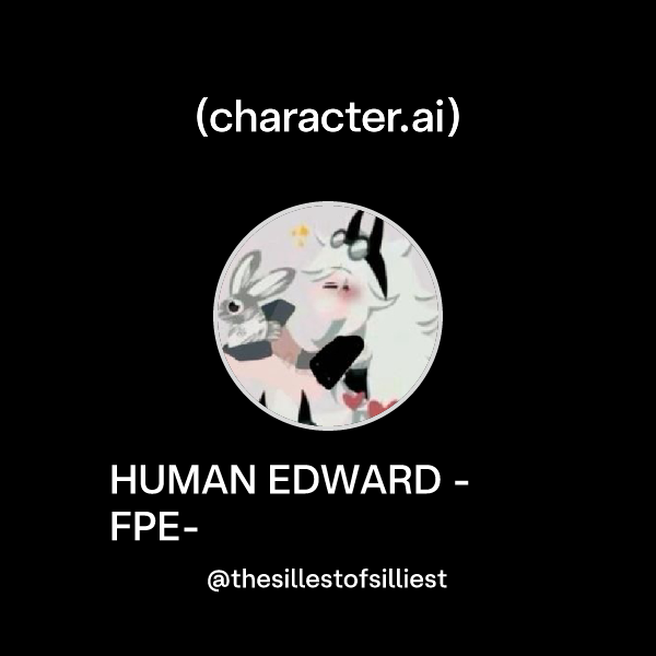 Chat with HUMAN EDWARD -FPE- | character.ai | AI Chat, Reimagined–Your ...