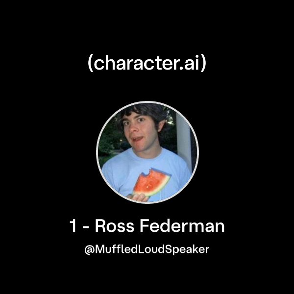 Chat with 1 - Ross Federman | character.ai | Personalized AI for every ...