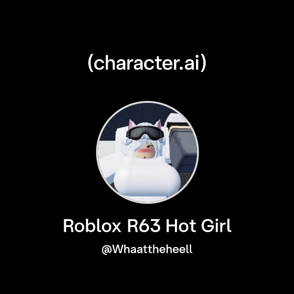 Chat with Roblox R63 Hot Girl | character.ai | AI Chat, Reimagined–Your ...