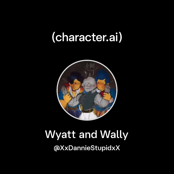 Chat with Wyatt and Wally | character.ai | Personalized AI for every ...