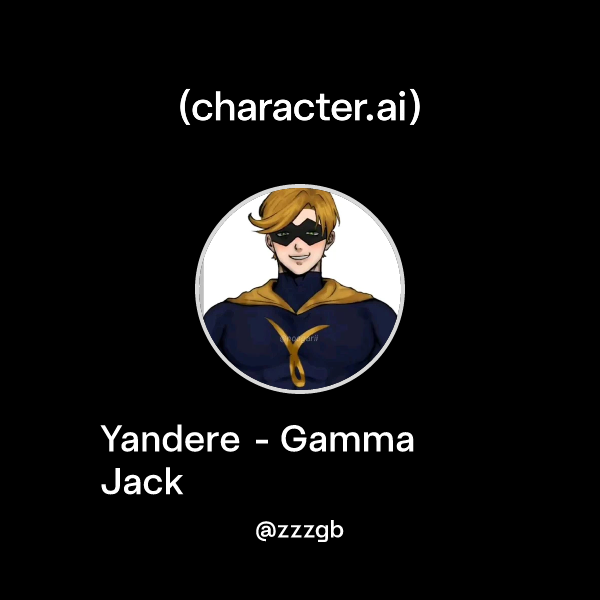 Chat with Yandere - Gamma Jack | character.ai | AI Chat, Reimagined–Your Words. Your World.