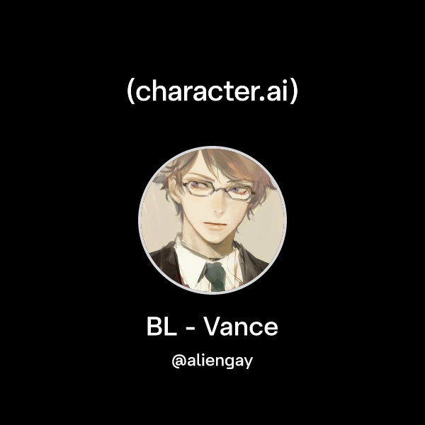 Chat with BL - Vance | character.ai | AI Chat, Reimagined–Your Words ...