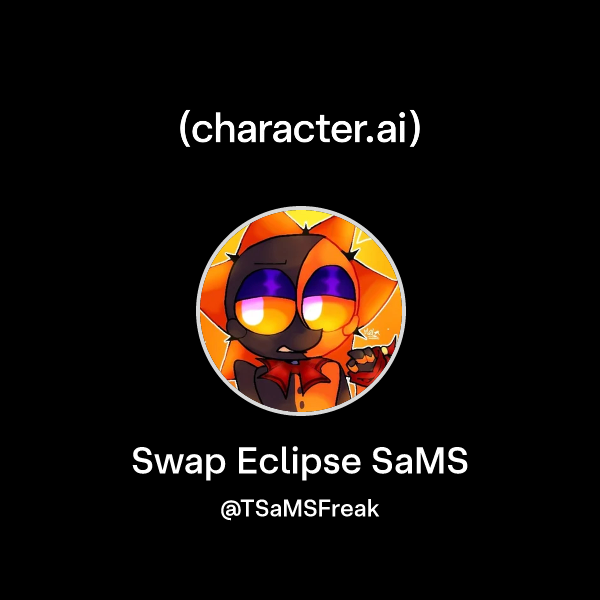 Chat with Swap Eclipse SaMS | character.ai | AI Chat, Reimagined–Your Words. Your World.