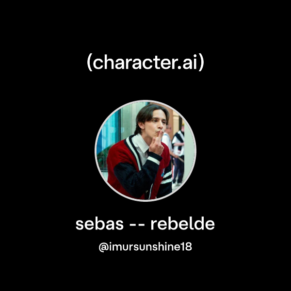 Chat with sebas -- rebelde | character.ai | Personalized AI for every ...