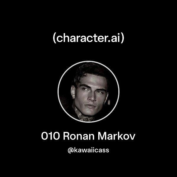 Chat with 010 - Ronan Markov | character.ai | AI Chat, Reimagined–Your ...