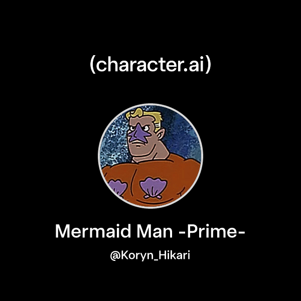 Chat with Mermaid Man -Prime- | character.ai | Personalized AI for ...