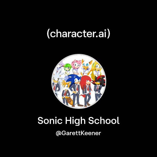 Chat with Sonic High School | character.ai | AI Chat, Reimagined–Your Words. Your World.