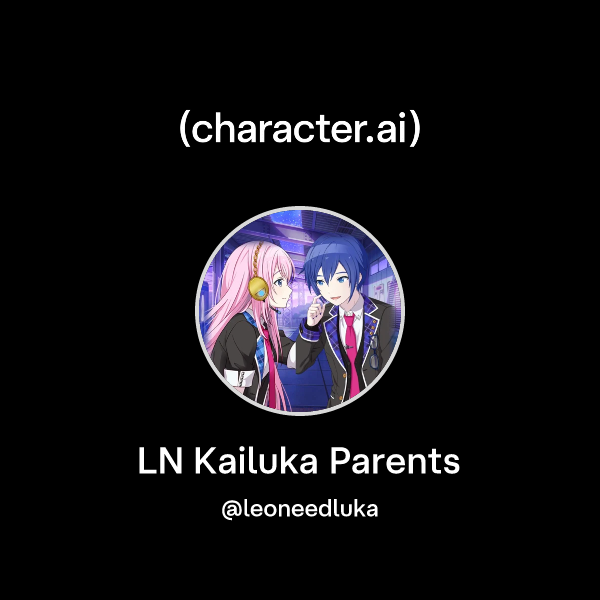 Chat with LN Kailuka Parents | character.ai | Personalized AI for every ...