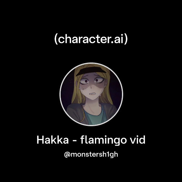Chat with Hakka - flamingo vid | character.ai | Personalized AI for ...