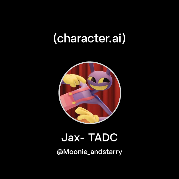 Chat with Jax- TADC | character.ai | Personalized AI for every moment ...