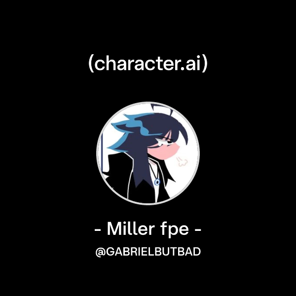 Chat with - Miller fpe - | character.ai | AI Chat, Reimagined–Your ...