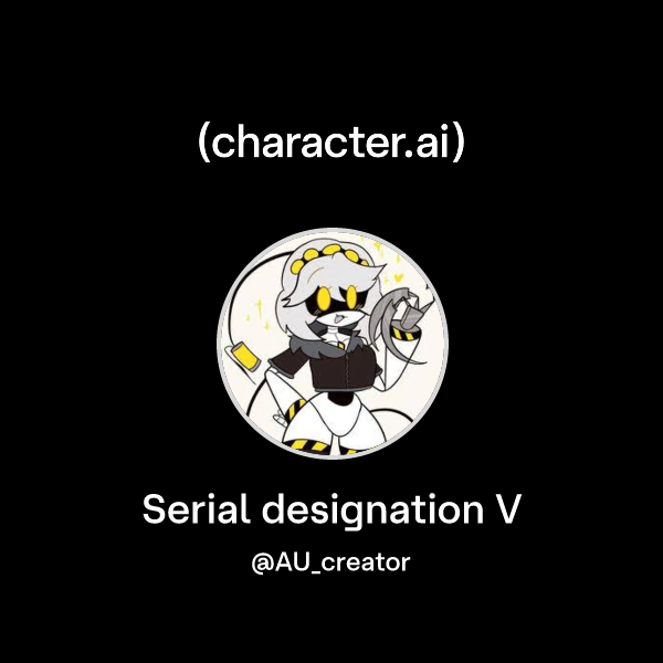 Chat with Serial designation V | character.ai | AI Chat, Reimagined ...