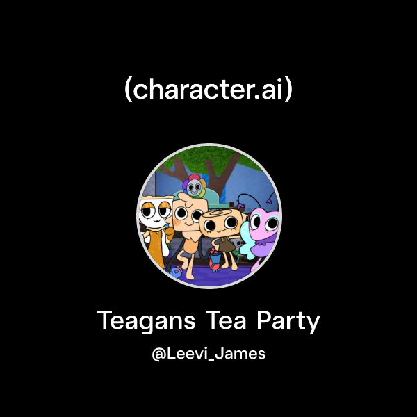 Chat with Teagans Tea Party | character.ai | AI Chat, Reimagined–Your ...