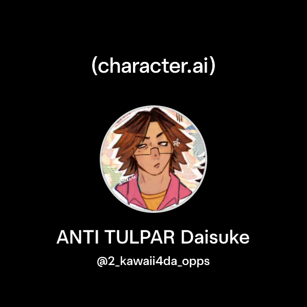 Chat with ANTI TULPAR Daisuke | character.ai | AI Chat, Reimagined–Your ...