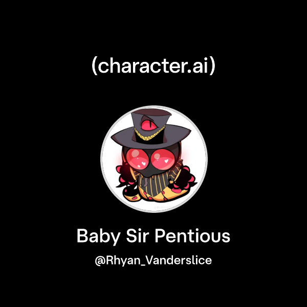 Chat with Baby Sir Pentious | character.ai | Personalized AI for every ...