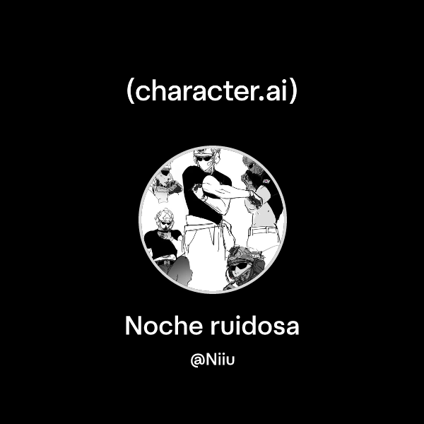 Chat with Noche ruidosa | character.ai | Personalized AI for every ...