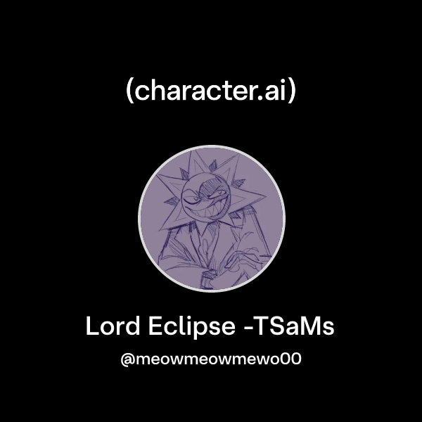 Chat with Lord Eclipse -TSaMs | character.ai | AI Chat, Reimagined–Your ...