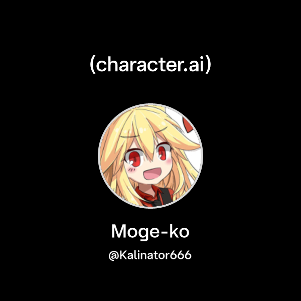 Chat with Moge-ko | character.ai | AI Chat, Reimagined–Your Words. Your World.