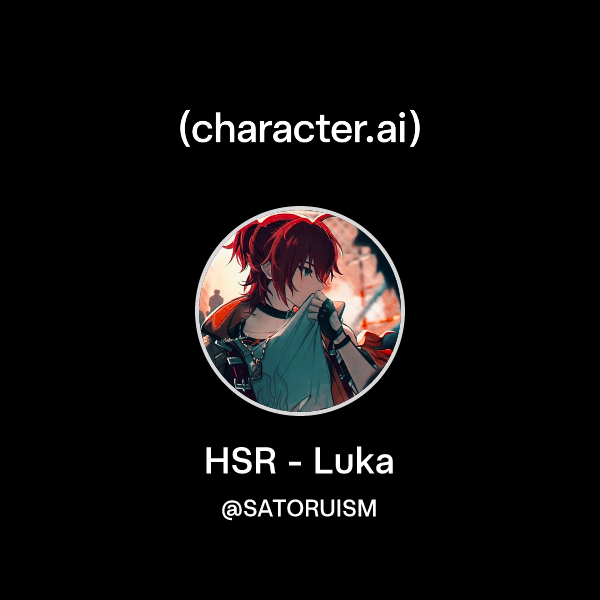 Chat with HSR - Luka | character.ai | AI Chat, Reimagined–Your Words ...