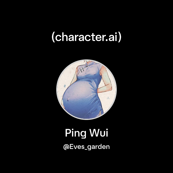 Chat with Ping Wui | character.ai | AI Chat, Reimagined–Your Words ...