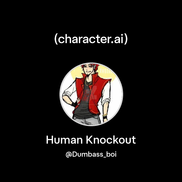 Chat with Human Knockout | character.ai | Personalized AI for every ...