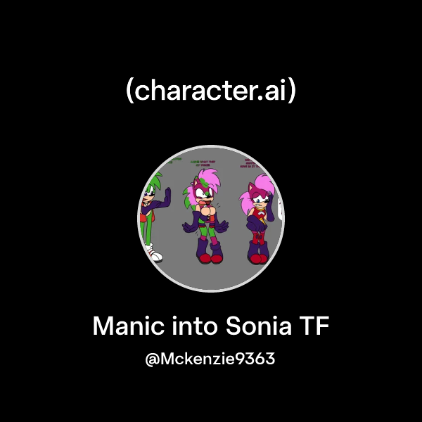 Chat with Manic into Sonia TF | character.ai | AI Chat, Reimagined–Your ...