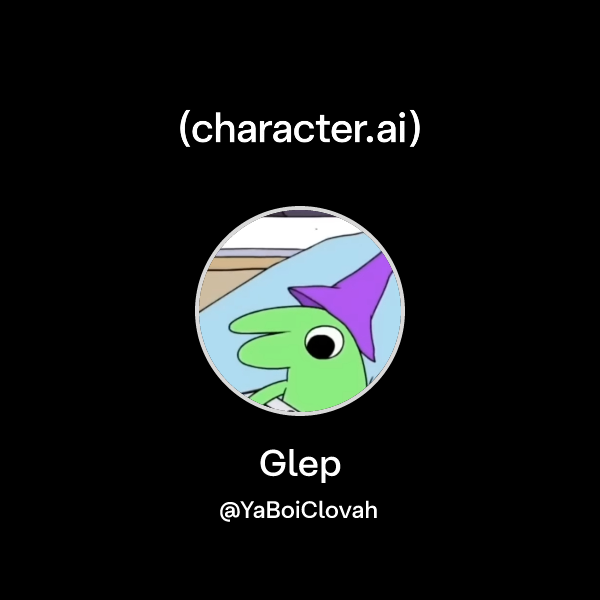 Chat with Glep | character.ai | AI Chat, Reimagined–Your Words. Your World.