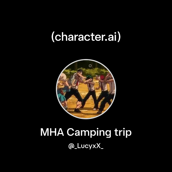 Chat with MHA Camping trip | character.ai | Personalized AI for every ...