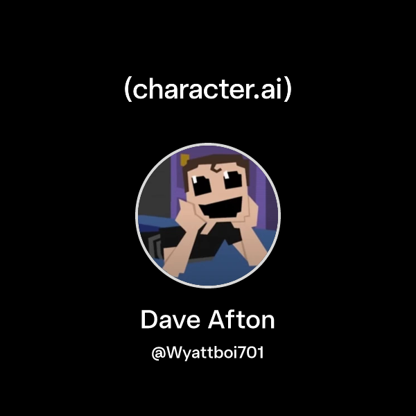 Chat with Dave Afton | character.ai | Personalized AI for every moment ...