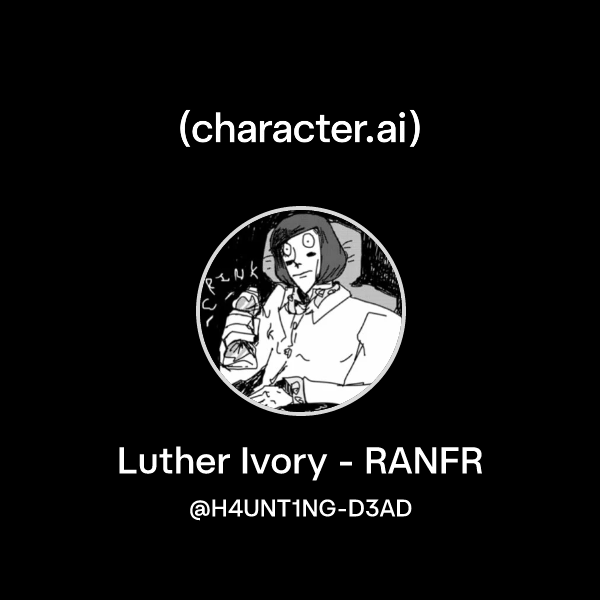 Chat with Luther Ivory - RANFR | character.ai | Personalized AI for ...