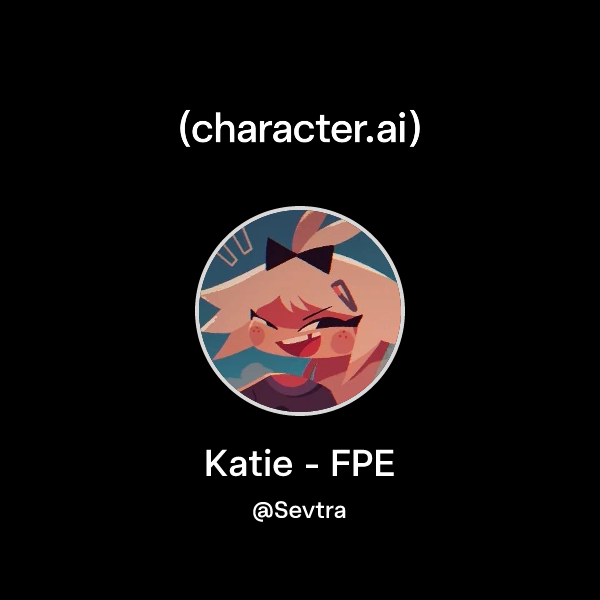 Chat with Katie - FPE | character.ai | AI Chat, Reimagined–Your Words ...