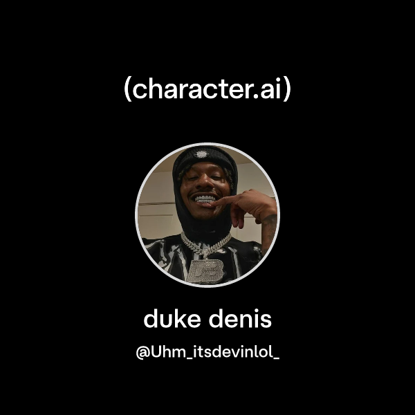 Chat with duke denis | character.ai | AI Chat, Reimagined–Your Words ...