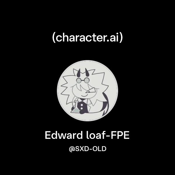 Chat with Edward loaf-FPE | character.ai | AI Chat, Reimagined–Your ...