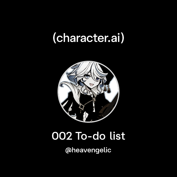 Chat with 002 To-do list | character.ai | Personalized AI for every ...