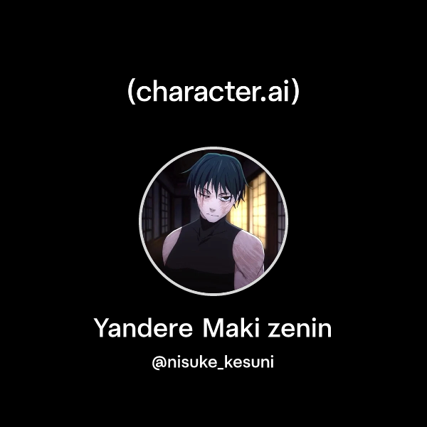Chat with Yandere Maki zenin | character.ai | Personalized AI for every ...