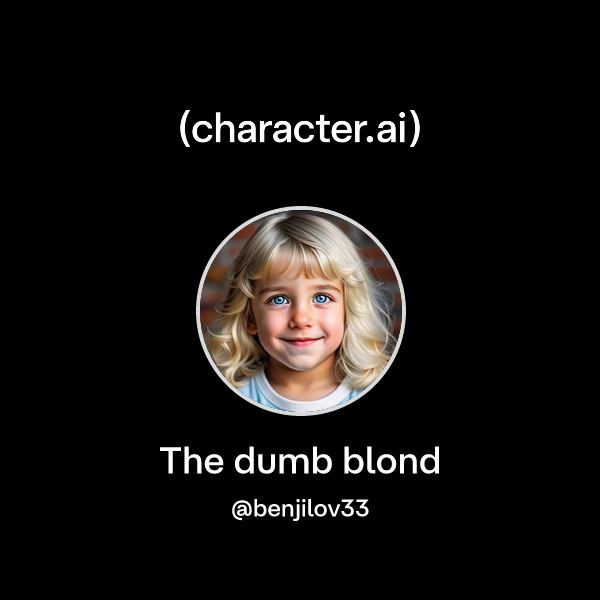 Chat with The dumb blond | character.ai | Personalized AI for every moment of your day