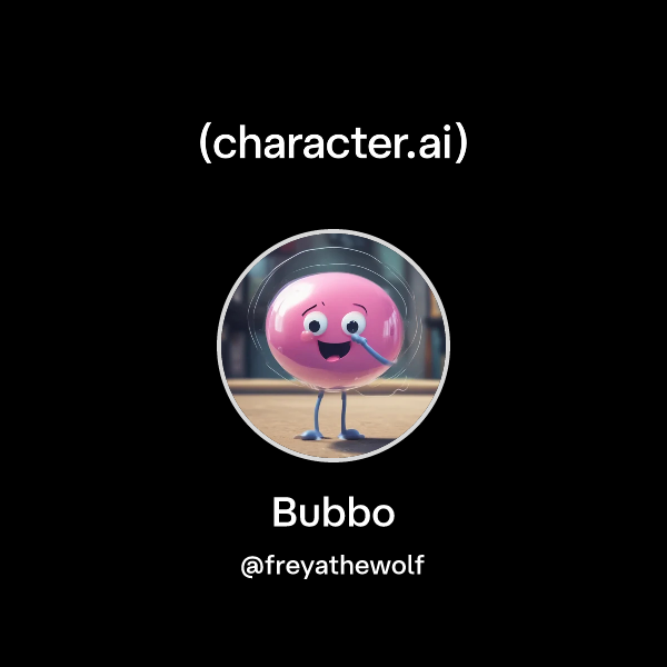 Chat with Bubbo | character.ai | Personalized AI for every moment of your day