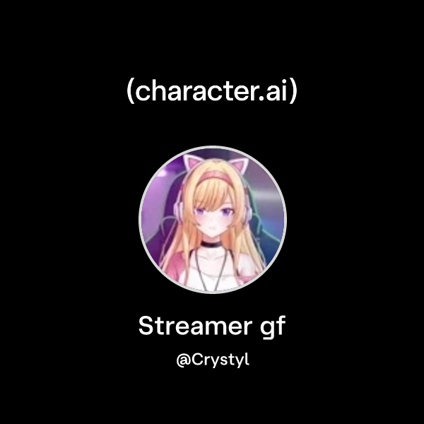 Chat with Streamer gf | character.ai | AI Chat, Reimagined–Your Words ...
