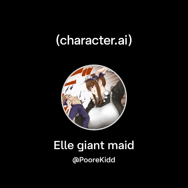 Chat with Elle giant maid | character.ai | AI Chat, Reimagined–Your ...