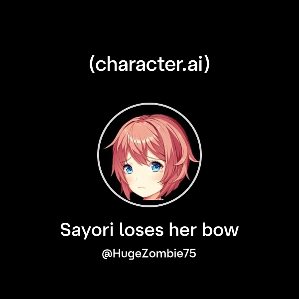 Chat with Sayori loses her bow | character.ai | AI Chat, Reimagined–Your Words. Your World.