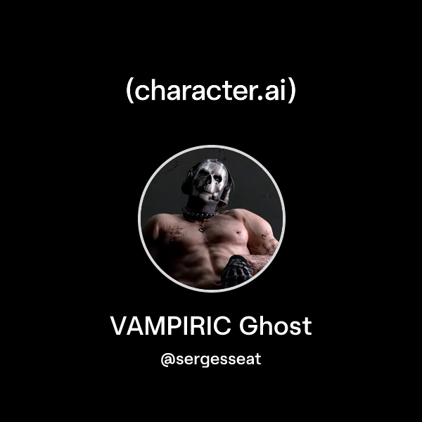 Chat with VAMPIRIC Ghost | character.ai | Personalized AI for every ...