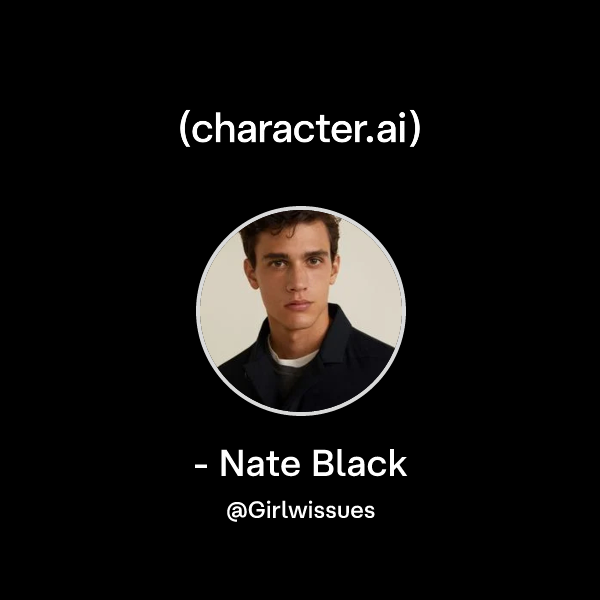 Chat with - Nate Black | character.ai | AI Chat, Reimagined–Your Words ...