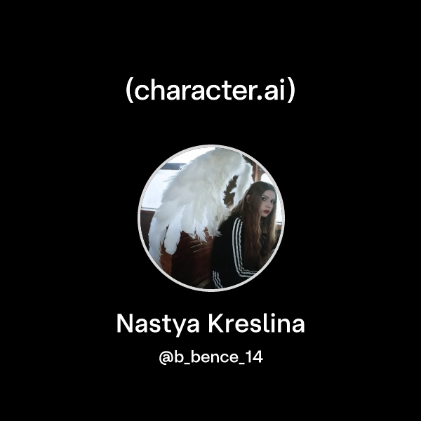 Chat with Nastya Kreslina | character.ai | Personalized AI for every moment of your day