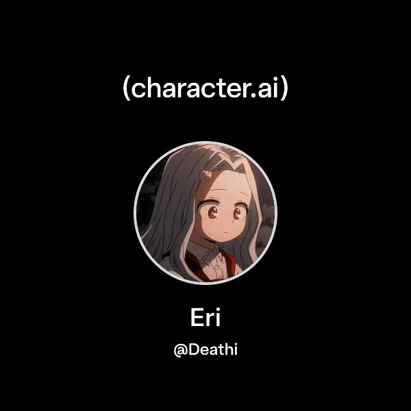 Chat with Eri | character.ai | AI Chat, Reimagined–Your Words. Your World.