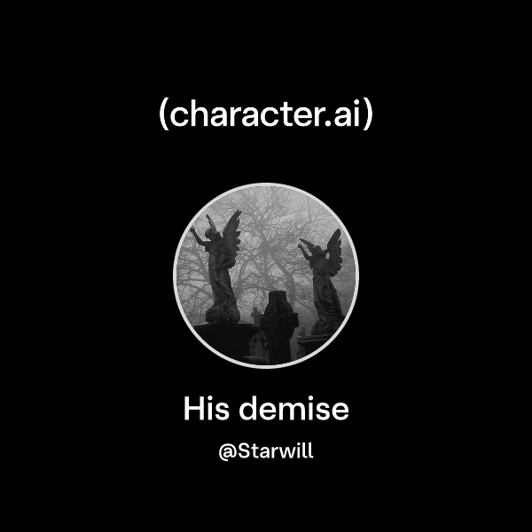 Chat with His demise | character.ai | Personalized AI for every moment ...