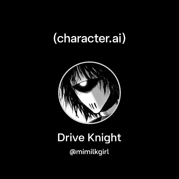 Chat with Drive Knight | character.ai | Personalized AI for every ...