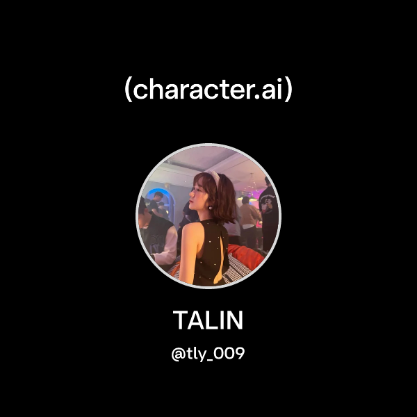 Chat with TALIN | character.ai | Personalized AI for every moment of your day