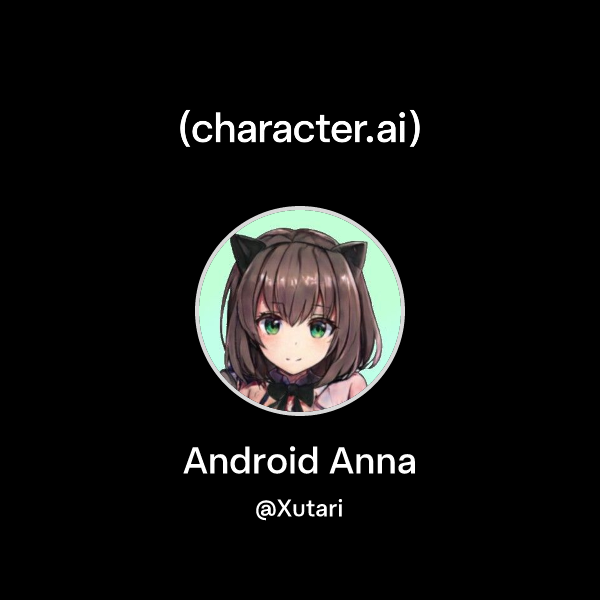 Chat with Android Anna | character.ai | AI Chat, Reimagined–Your Words ...