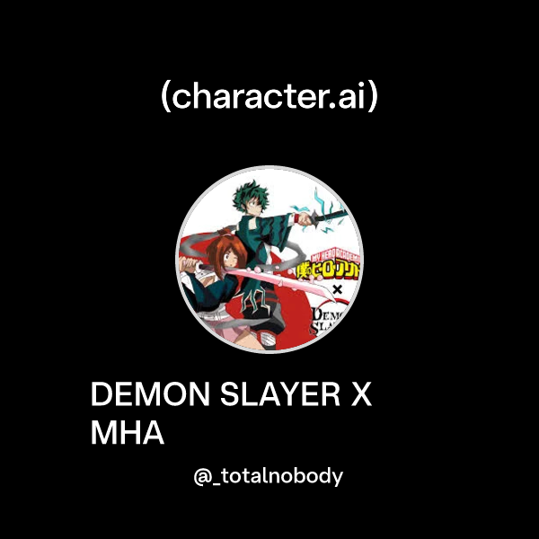 Chat with DEMON SLAYER X MHA | character.ai | AI Chat, Reimagined–Your Words. Your World.